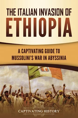 The Italian Invasion of Ethiopia: A Captivating Guide to Mussolini's ...