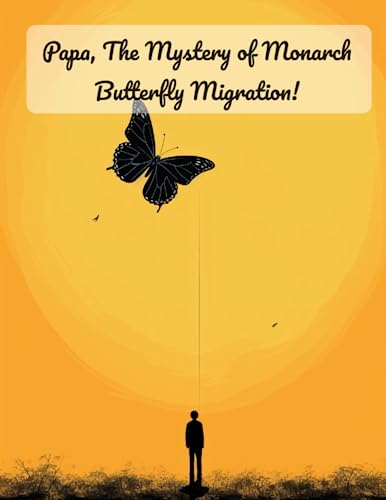 Papa, The Mystery of Monarch Butterfly Migration!: Daddy, Why Do ...