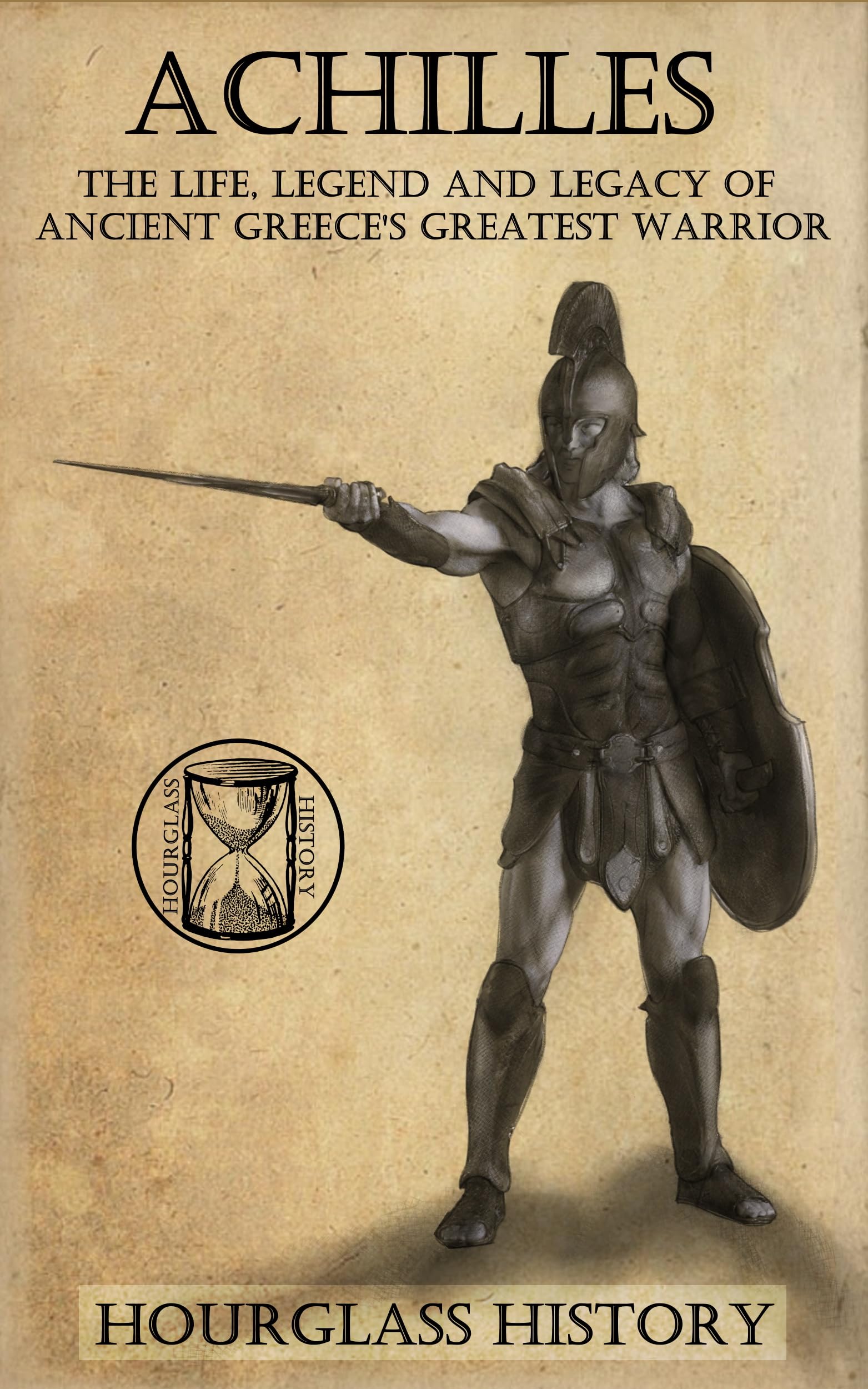 Achilles: The Life, Legend and Legacy of Ancient Greece's Greatest ...