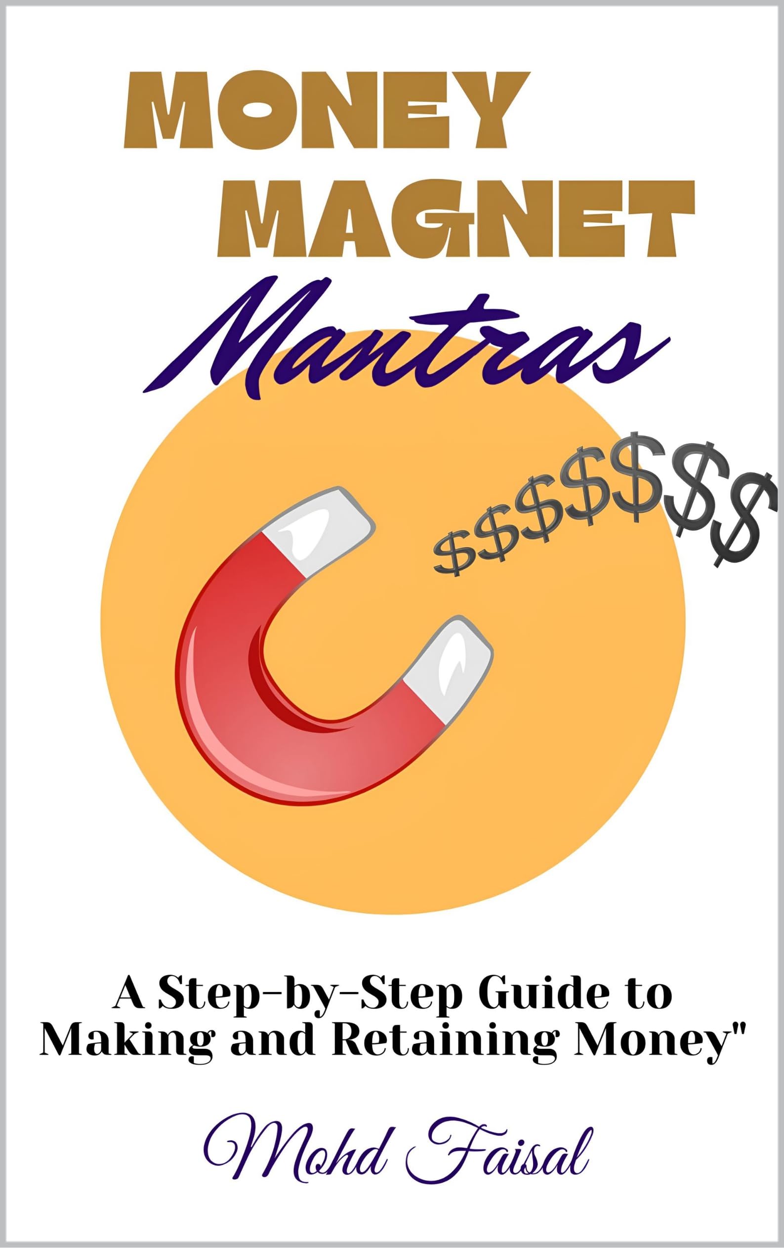 Money Magnet mantras: A Step-by-Step Guide to Making and Retaining ...
