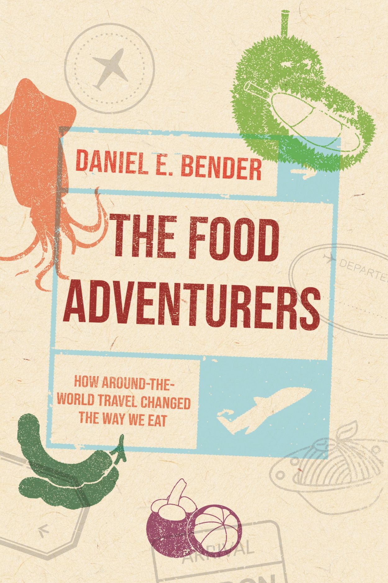 The Food Adventurers: How Around-the-World Travel Changed the Way We ...