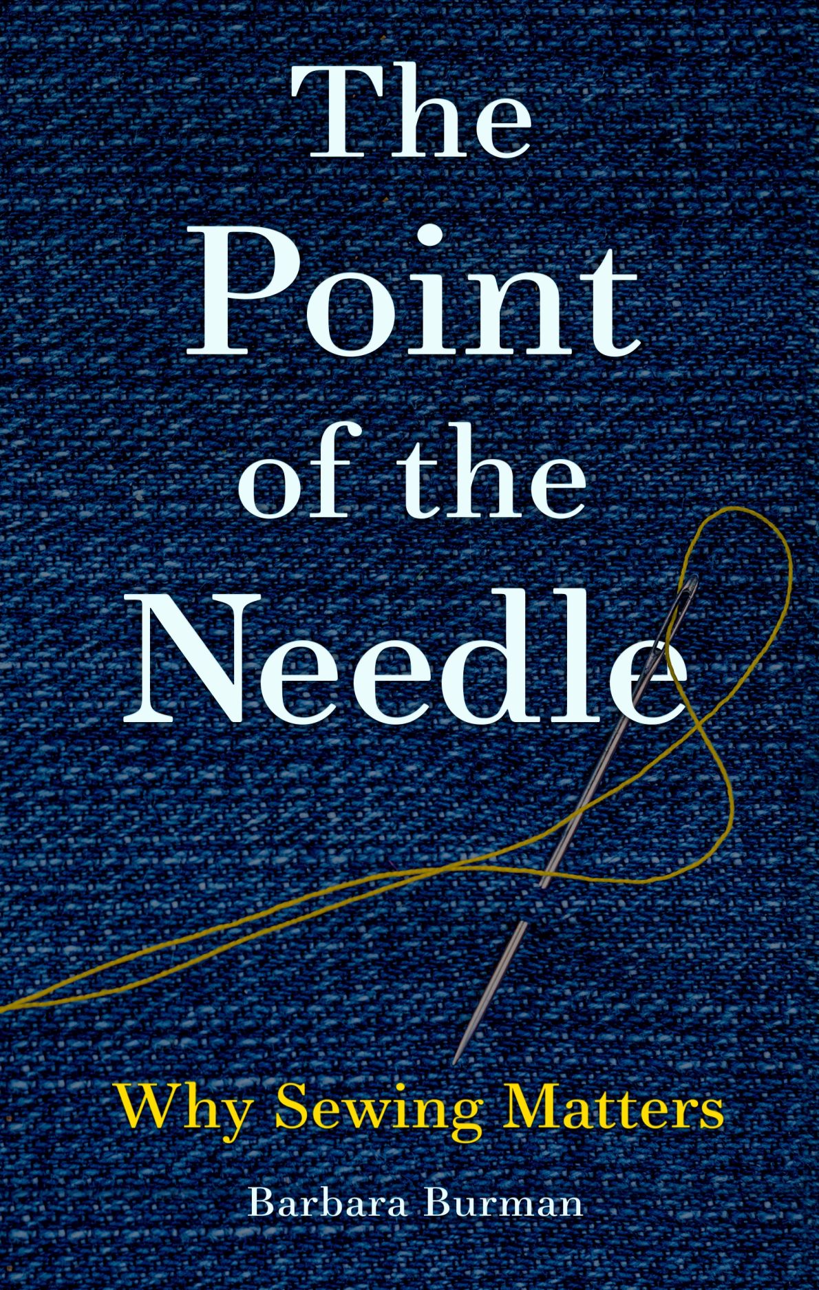 The Point of the Needle: Why Sewing Matters by Barbara Burman | Goodreads