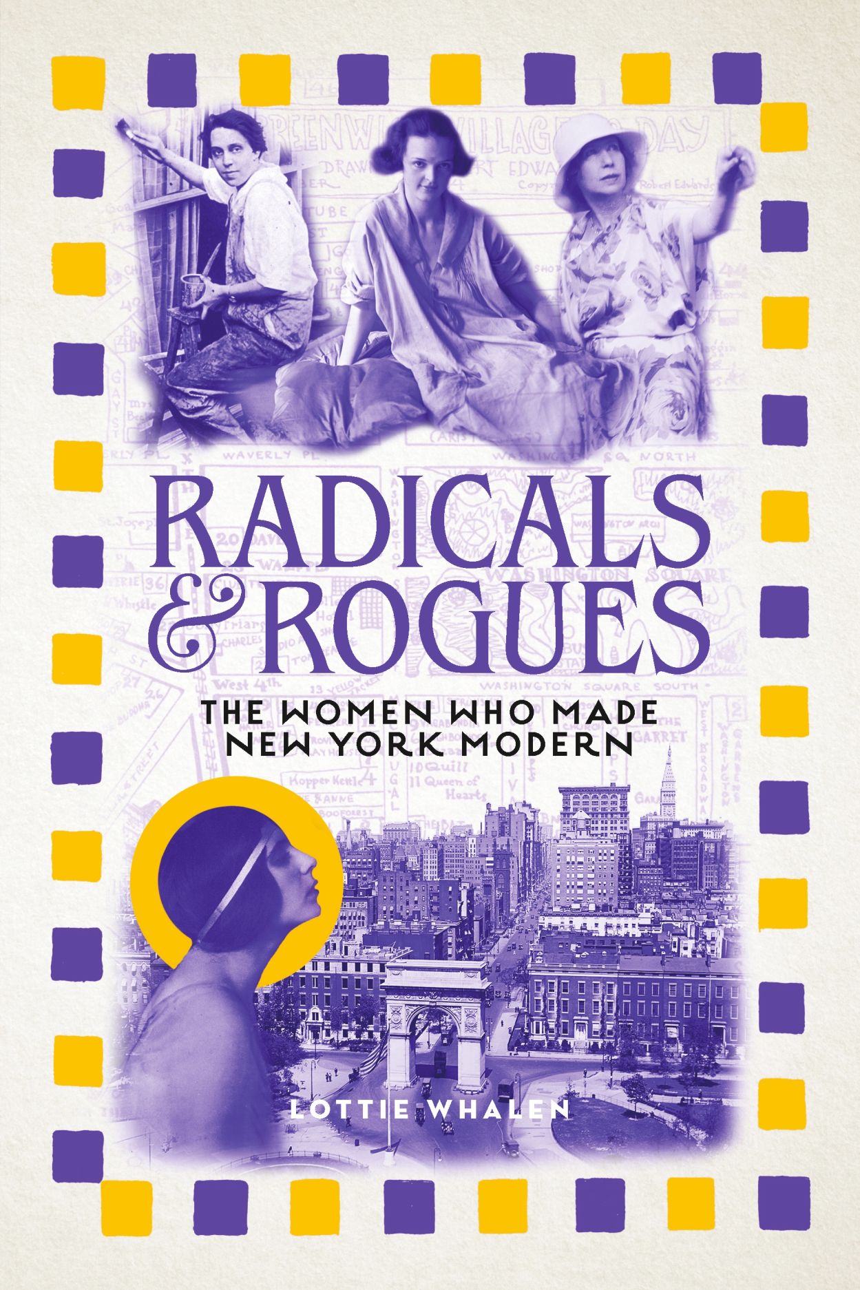 Radicals and Rogues: The Women Who Made New York Modern by Lottie ...