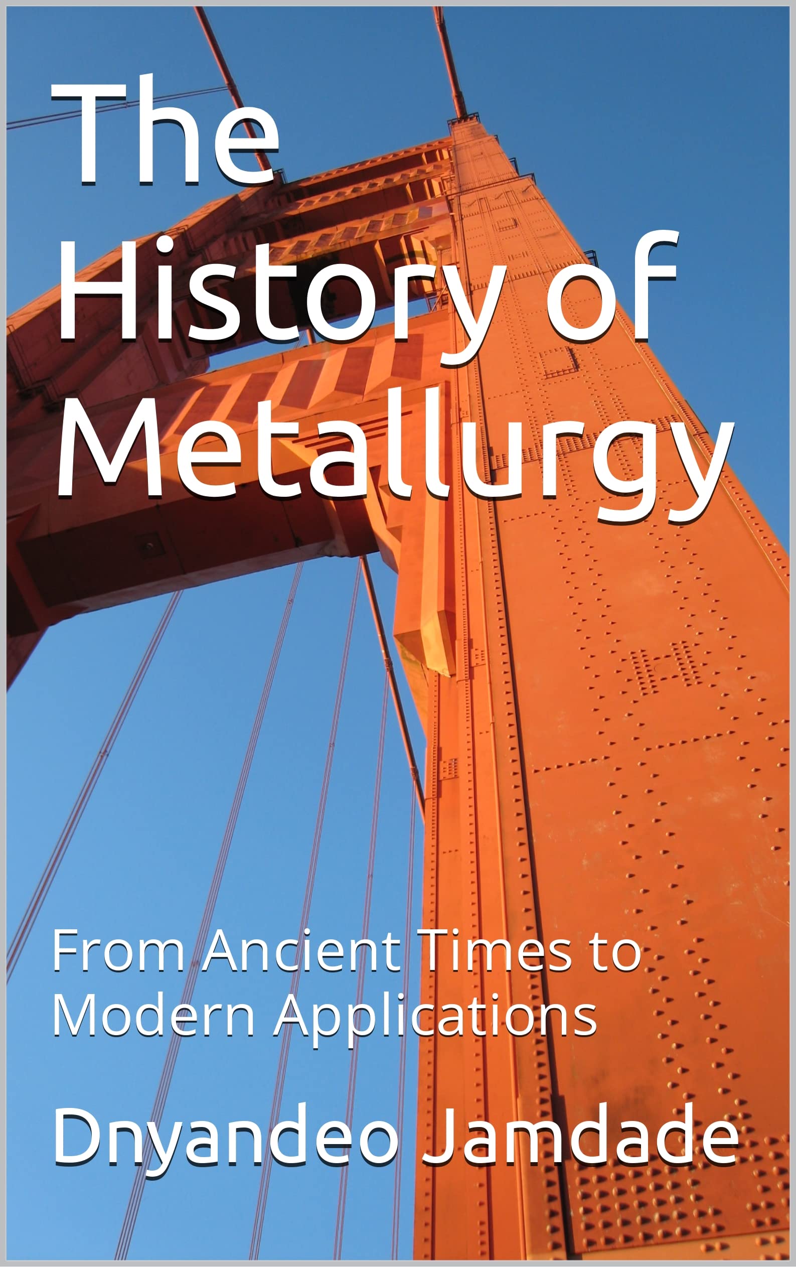 The History of Metallurgy: From Ancient Times to Modern Applications by ...