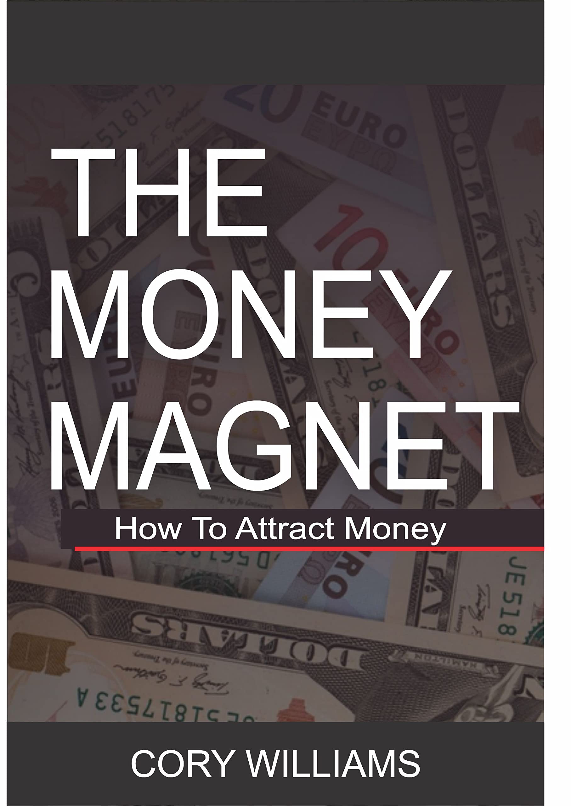 The Money Magnet: How to attract money by Cory Williams | Goodreads