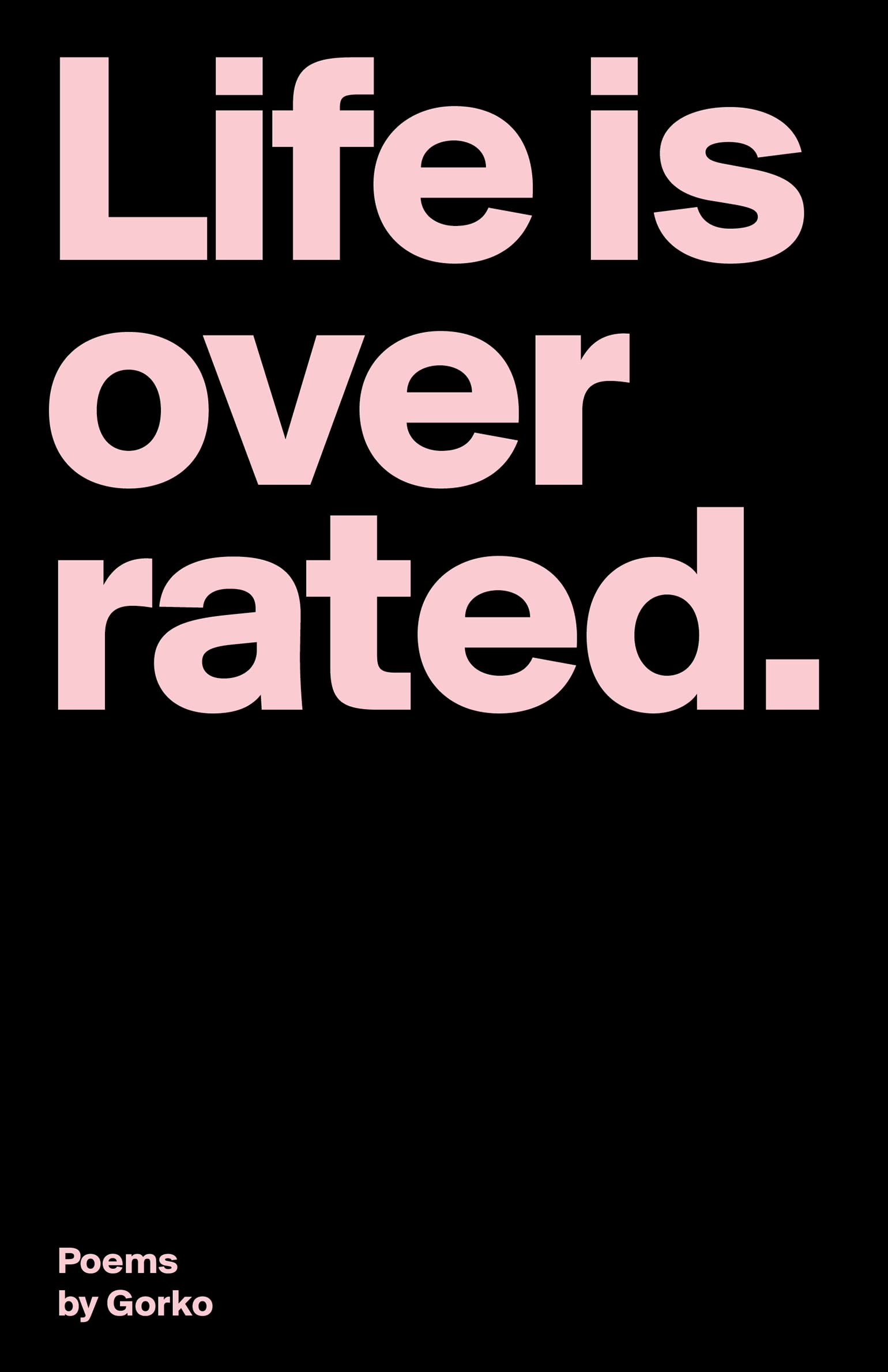 Life is Overrated by GORKO _ | Goodreads