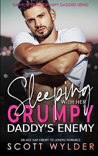 Sleeping with Her Grumpy Daddy's Enemy by Scott Wylder | Goodreads