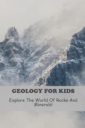 Geology For Kids: Explore The World Of Rocks And Minerals! by Robbie ...