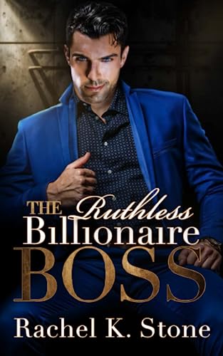 The Ruthless Billionaire Boss (Secrets #4) by Rachel K. Stone | Goodreads