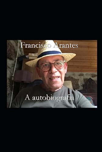 Francisco Arantes: A autobiografia by Quito Arantes | Goodreads