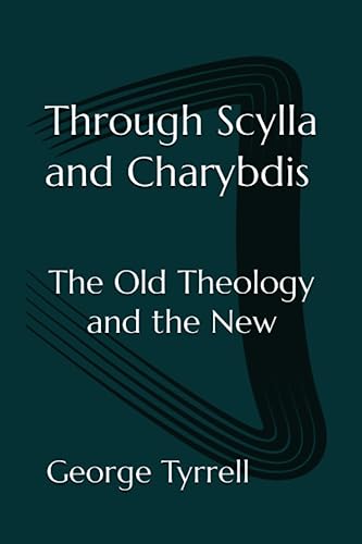 Through Scylla and Charybdis: The Old Theology and the New by George ...