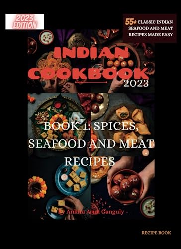 INDIAN COOKBOOK 2023; BOOK 1: Spices, Seafood and Meat Recipes: Indian ...