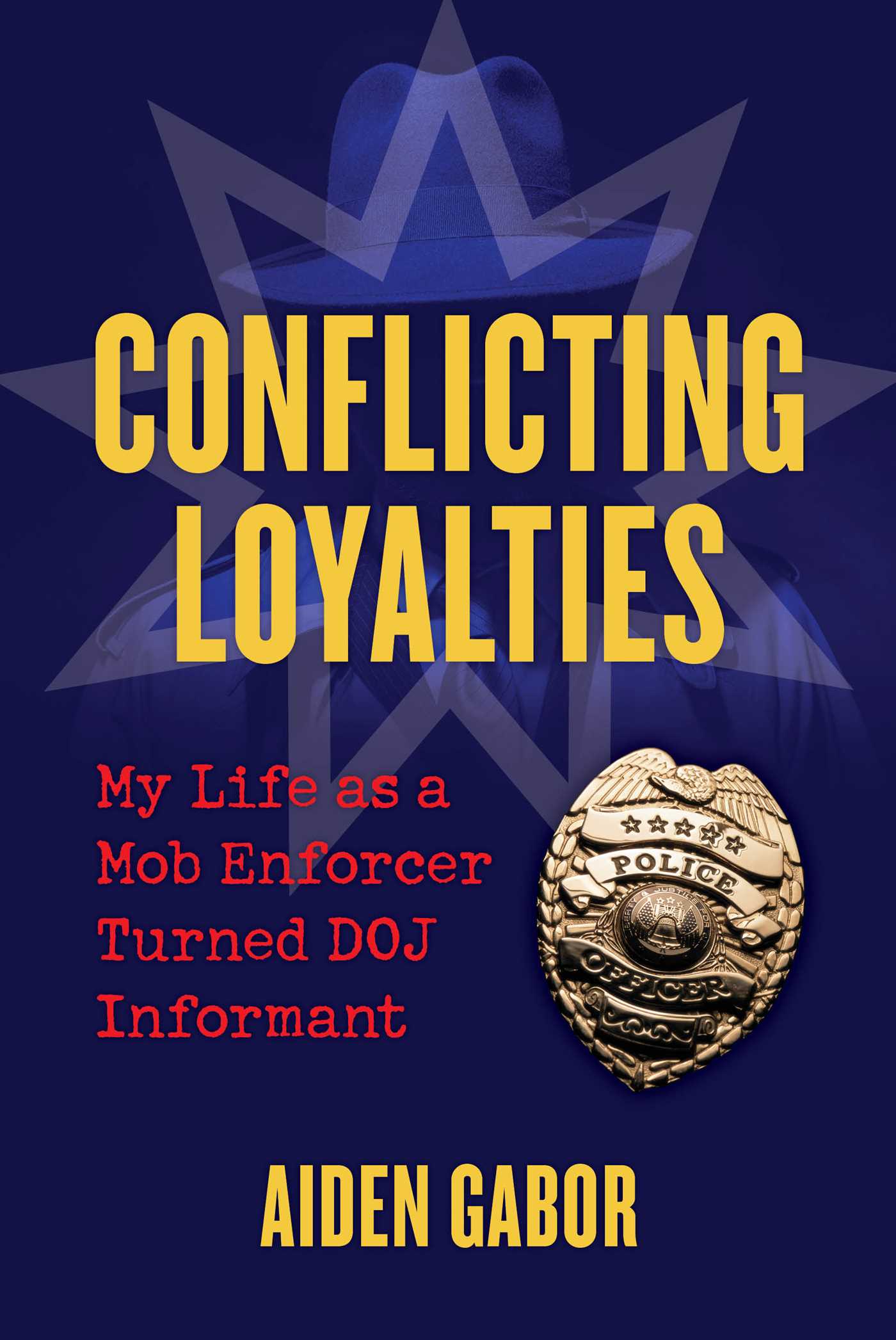 Conflicting Loyalties: My Life as a Mob Enforcer Turned DOJ Informant ...