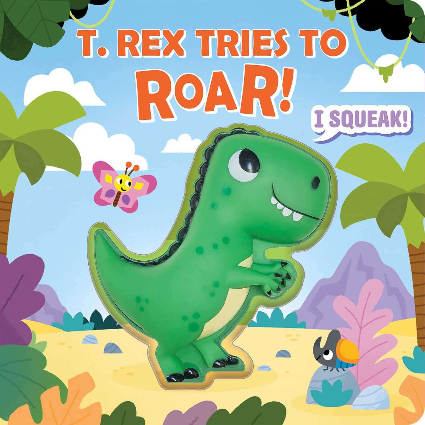 Squeeze & Squeak: T. rex Tries to Roar by Maggie Fischer | Goodreads