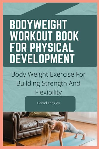 Bodyweight Workout Book For Physical Development: Bodyweight Exercises ...
