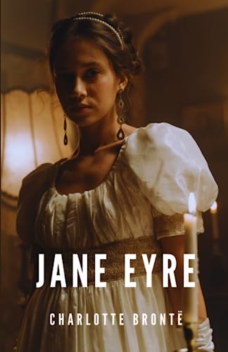 Jane Eyre: The 1847 Romantic Fiction Classic by Charlotte Brontë ...