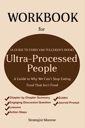 WORKBOOK FOR ULTRA-PROCESSED PEOPLE (A GUIDE TO CHRIS VAN TULLEKEN’S ...