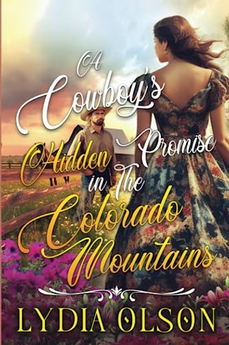 A Cowboy's Hidden Promise in the Colorado Mountains by Lydia Olson ...