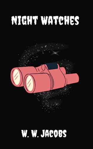 Night Watches: A Suspenseful Short Story Collection by W.W. Jacobs ...