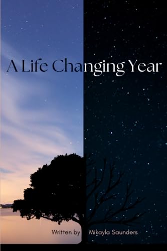 A Life Changing Year by Mikayla Saunders | Goodreads