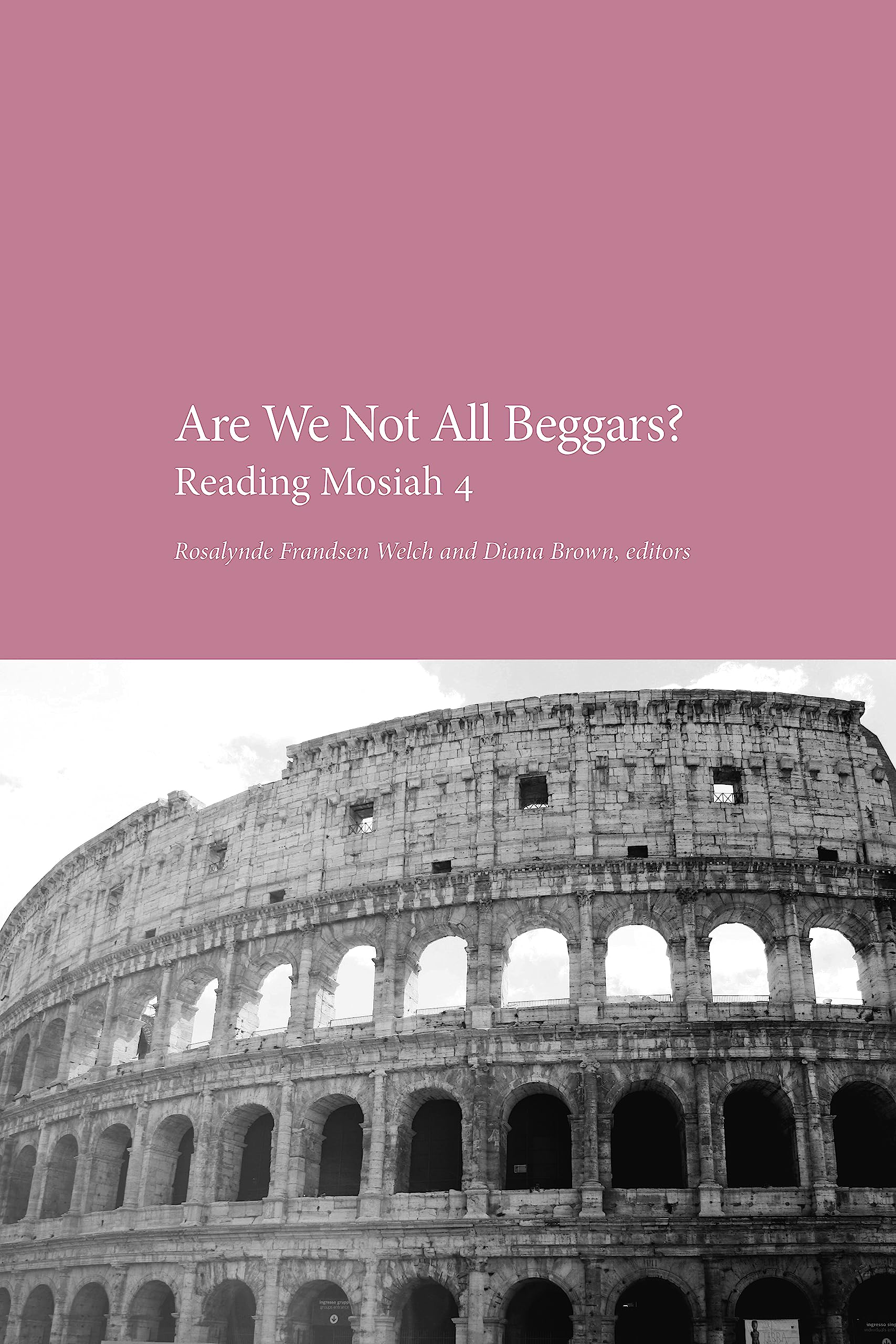 Are We Not All Beggars? Reading Mosiah 4: Proceedings of the Latter-day ...