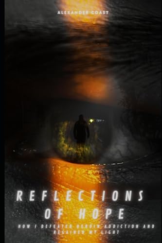Reflection Of Hope: How I Defeated Heroin Addiction and Regained My ...