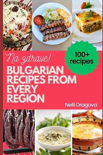 BULGARIAN RECIPES FROM EVERY REGION - IN FULL COLOR: 115 recipes, easy ...