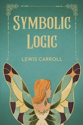 Symbolic Logic (Annotated) by Lewis Carroll | Goodreads