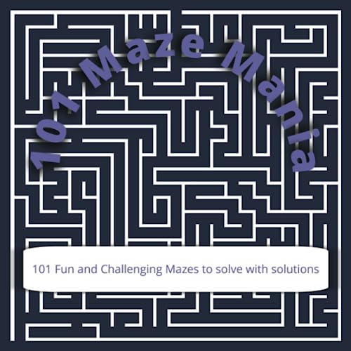 101 Maze Mania: 101 Fun and Challenging Mazes to Solve with Solutions ...