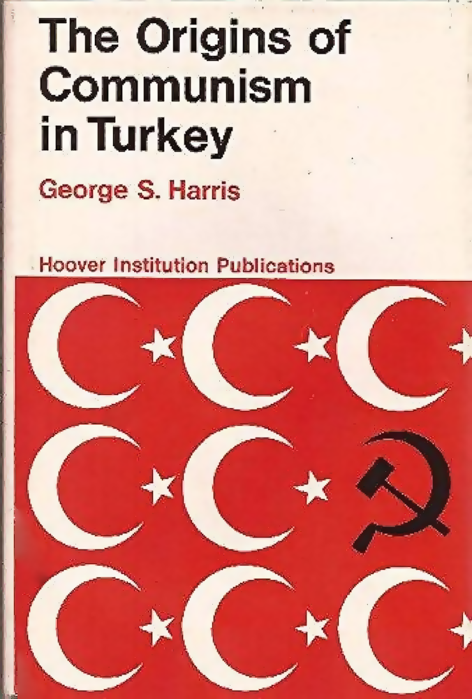 The Origins of Communism in Turkey by George S. Harris | Goodreads