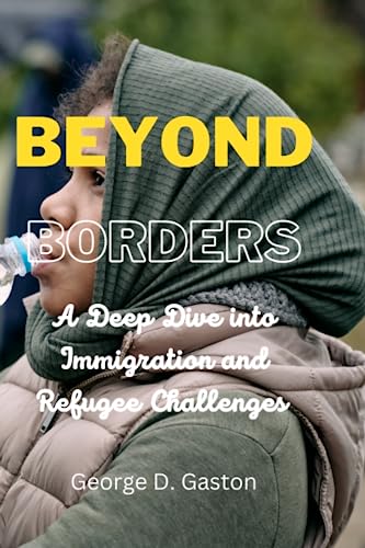 BEYOND BORDERS: A Deep Dive into Immigration and Refugee Challenges by ...