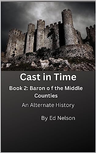 Baron of the Middle Counties (Cast in Time, #2) by Ed Nelson | Goodreads