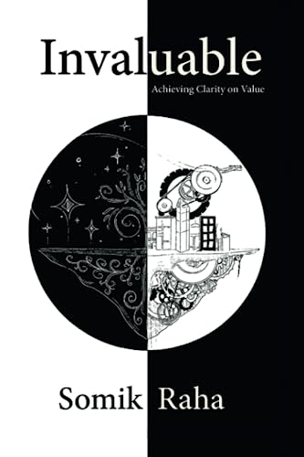Invaluable: Achieving Clarity on Value by Somik Raha | Goodreads