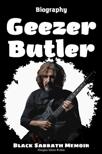Geezer Butler Biography: Black Sabbath Memoir by Douglas Glenn Rohde ...