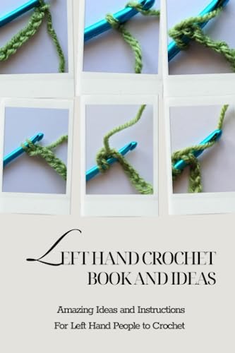 Left Hand Crochet Book and Ideas: Amazing Ideas and Instructions For ...
