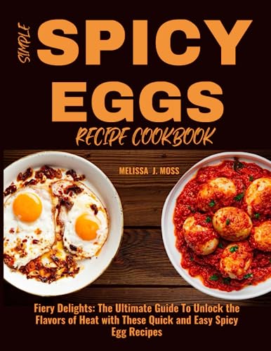 SIMPLE SPICY EGGS RECIPE COOKBOOK: Fiery Delights: The Ultimate Guide ...