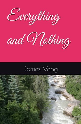 Everything and Nothing by James Vang | Goodreads