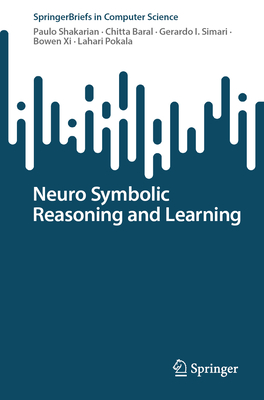 Neuro Symbolic Reasoning and Learning by Paulo Shakarian | Goodreads