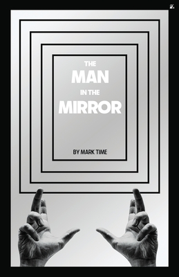 The Man in the Mirror by Mark Time | Goodreads