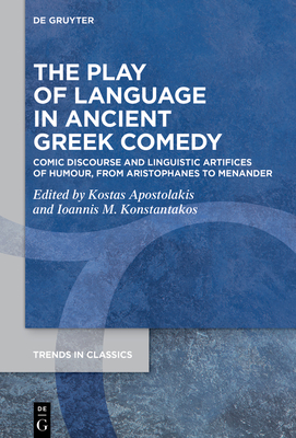 The Play of Language in Ancient Greek Comedy: Comic Discourse and ...