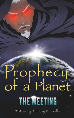 Prophecy of a Planet: The Meeting by Anthony Smellie | Goodreads