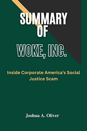 Summary of Woke, Inc. : Inside Corporate America's Social Justice Scam ...