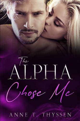 The Alpha Chose Me (Claimed by Alphas #3) by Anne T. Thyssen | Goodreads