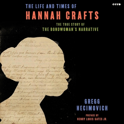 The Life and Times of Hannah Crafts: The True Story of The Bondwoman's ...