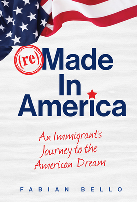 reMade in America: An Immigrant's Journey to the American Dream by ...
