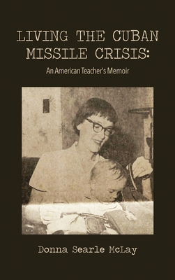 Living the Cuban Missile Crisis: An American Teacher's Memoir by Donna ...