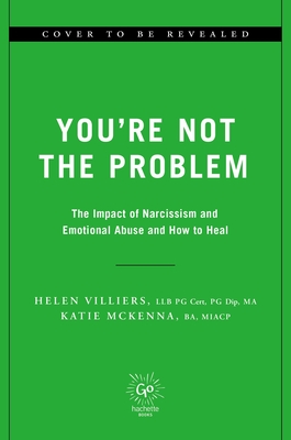 You're Not the Problem: The Impact of Narcissism and Emotional Abuse and How to Heal by Helen ...