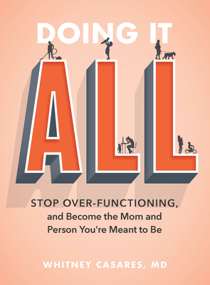 Doing It All: Stop Over-Functioning and Become the Mom and Person You ...