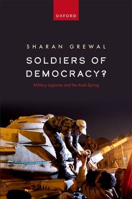 Soldiers of Democracy?: Military Legacies and the Arab Spring by Dr ...