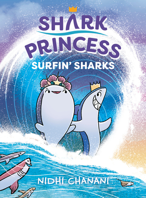 Surfin' Sharks (Shark Princess Book 3) by Nidhi Chanani | Goodreads